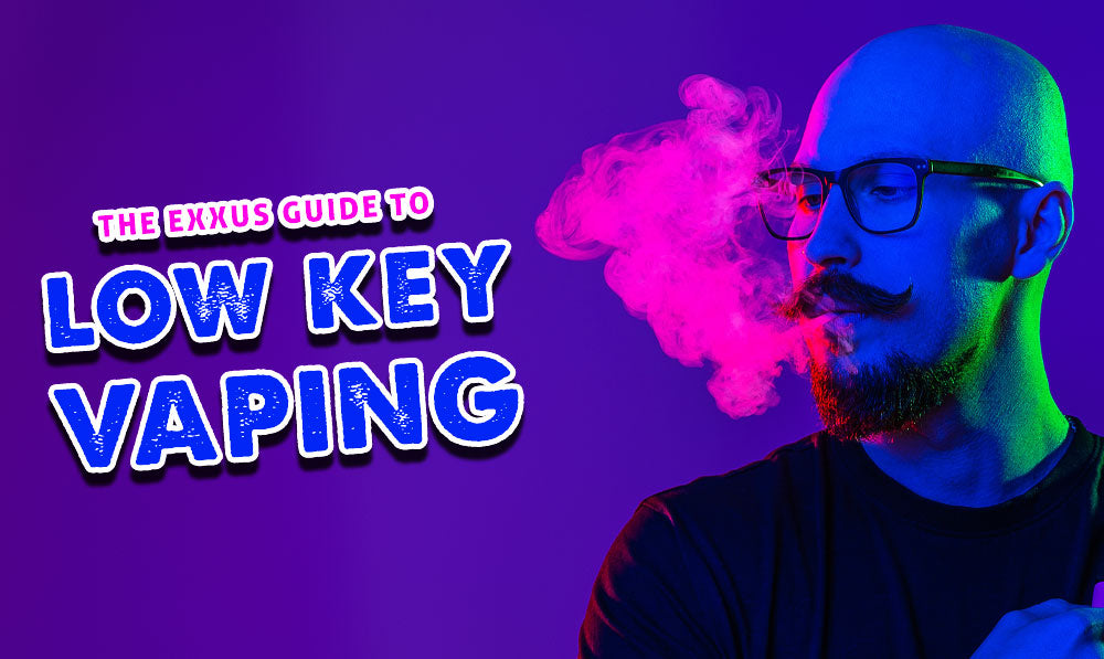 The Exxus Guide To Low Key Vaping | Exxus Vape